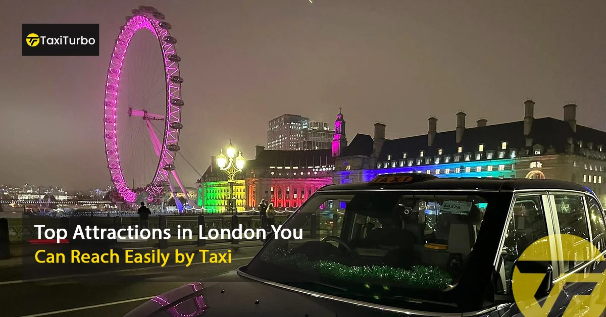 Top Attractions in London You Can Reach Easily by Tax - Taxi Turbo